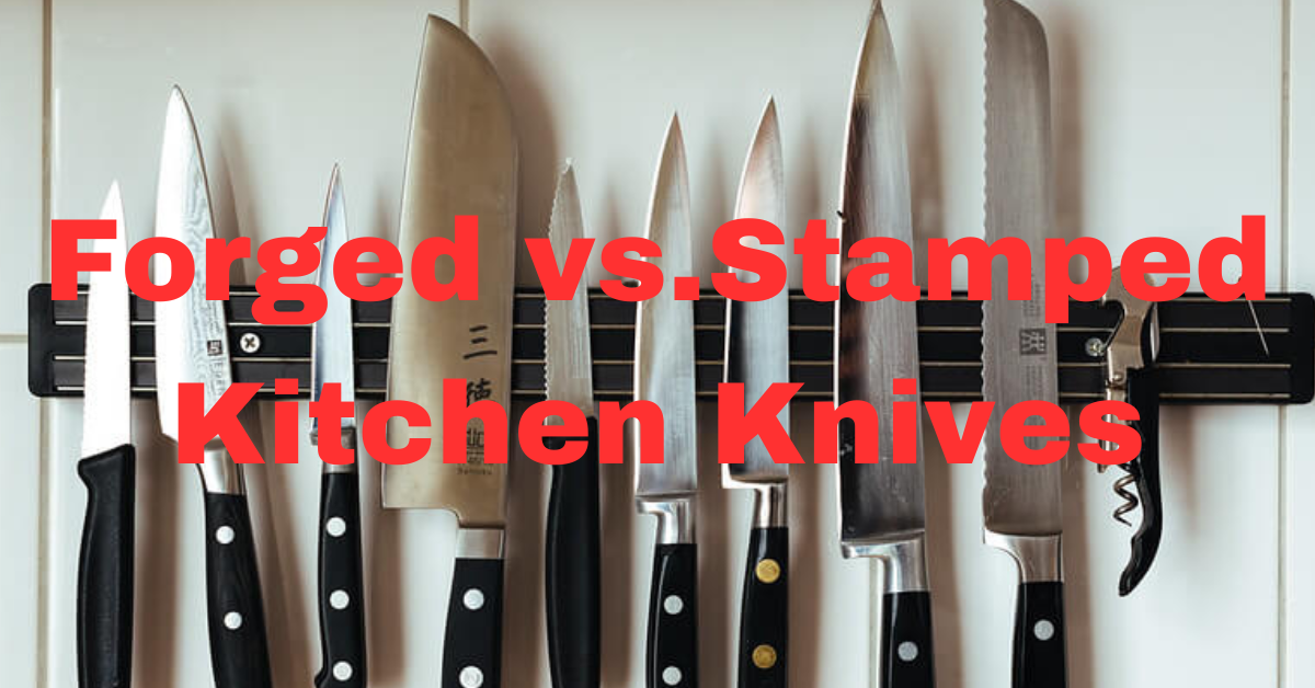 What's the Difference Stamping and Forging Knives? - mykitchenhints.com