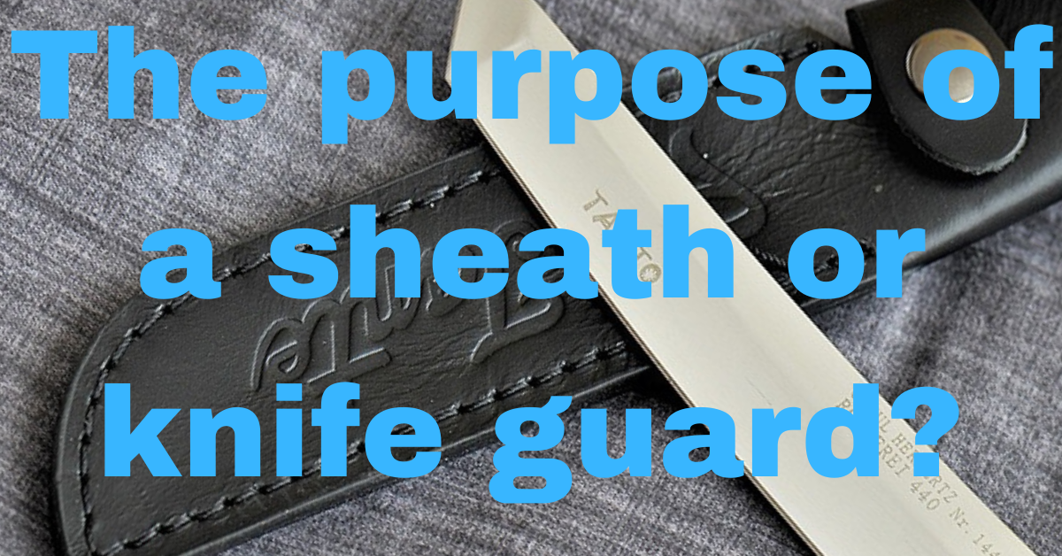 What is the purpose of a sheath or knife guard? - mykitchenhints.com