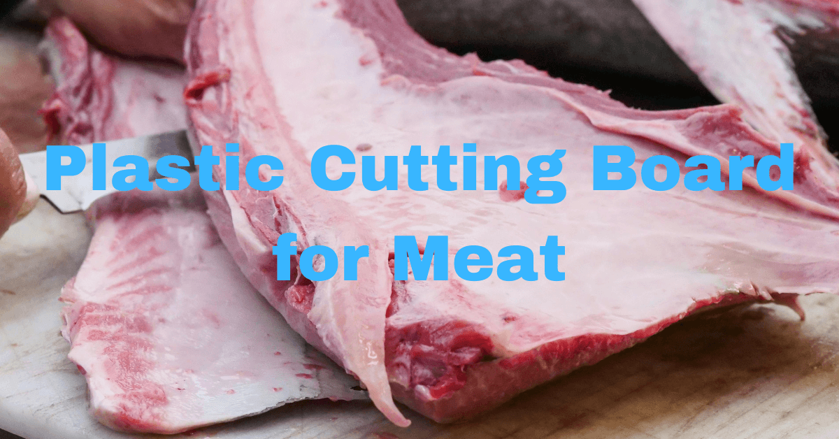 Are Plastic Cutting Boards Good for Meat? - mykitchenhints.com